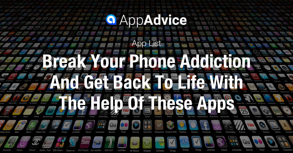 Break Your Phone Addiction And Get Back To Life With The Help Of These Apps